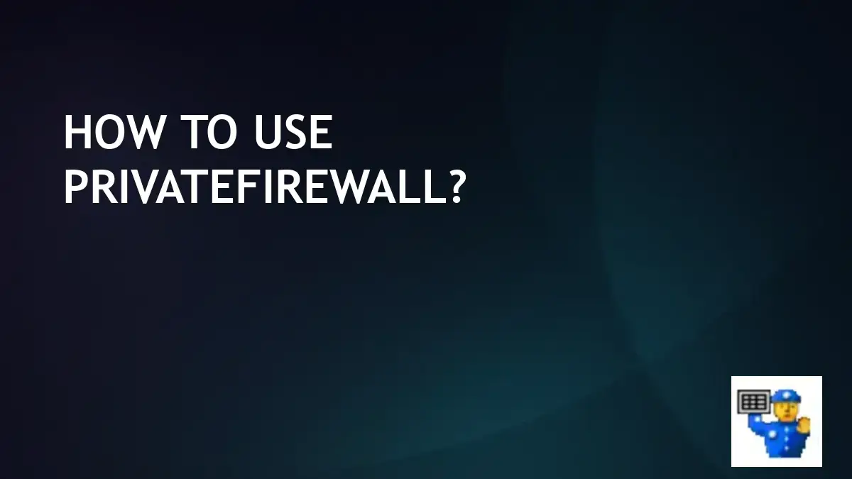 How to Use Privatefirewall for Enhanced Security - FAQ