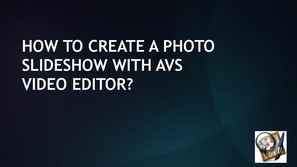 How to Create a SlideShow with AVS Photo Editor - FAQ