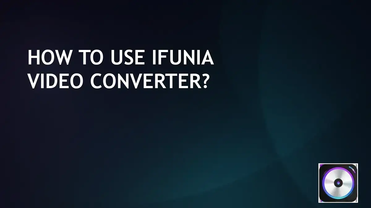 How to Use iFunia Video Converter: A Complete Guide - FAQ