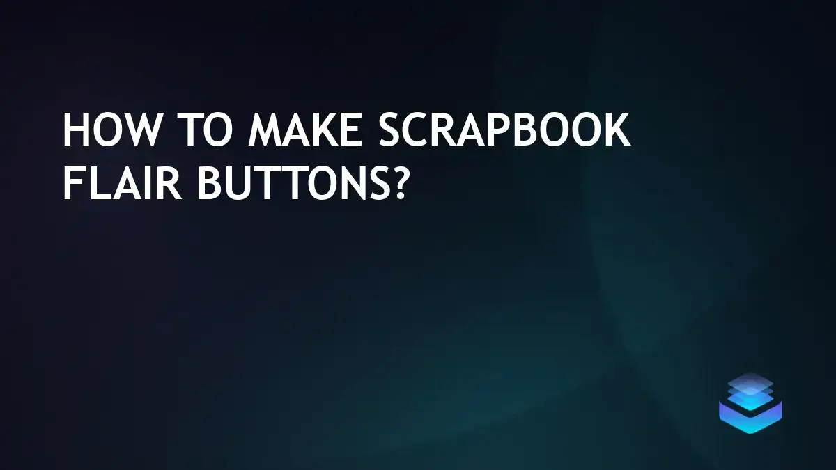 How to Make Scrapbook Flair Buttons Easily - FAQ