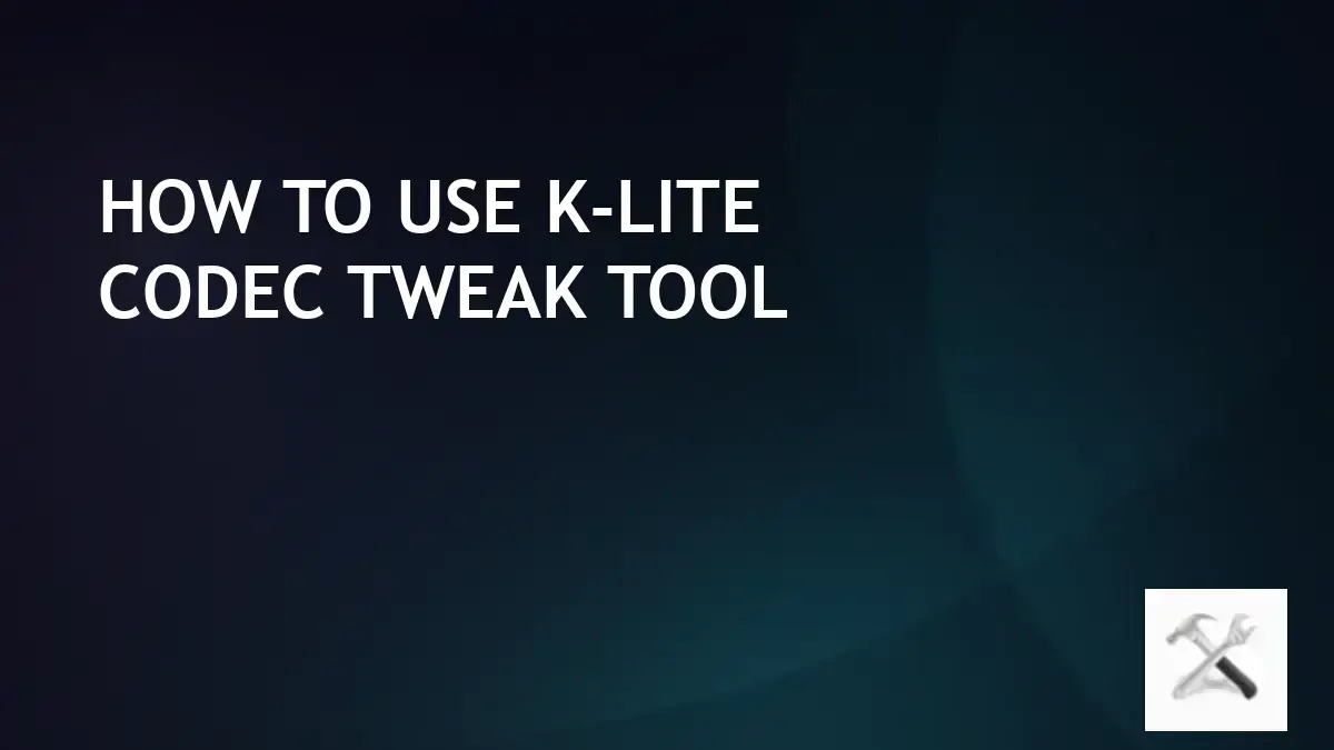 How to Use the K-Lite Codec Tweak Tool - FAQ